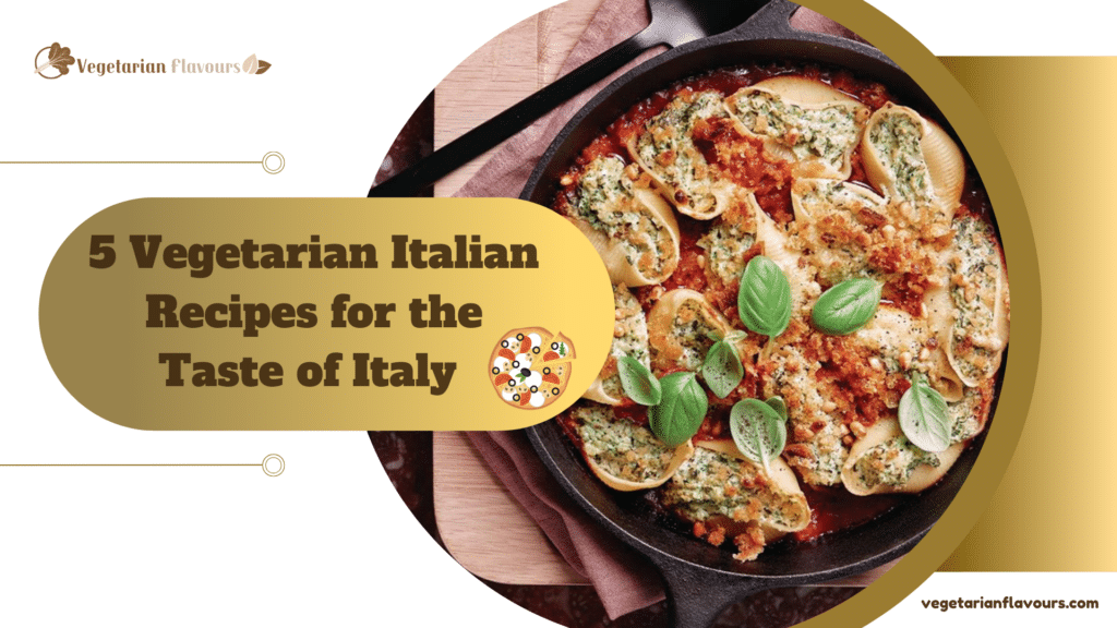 5 Vegetarian Italian Recipes for the Taste of Italy