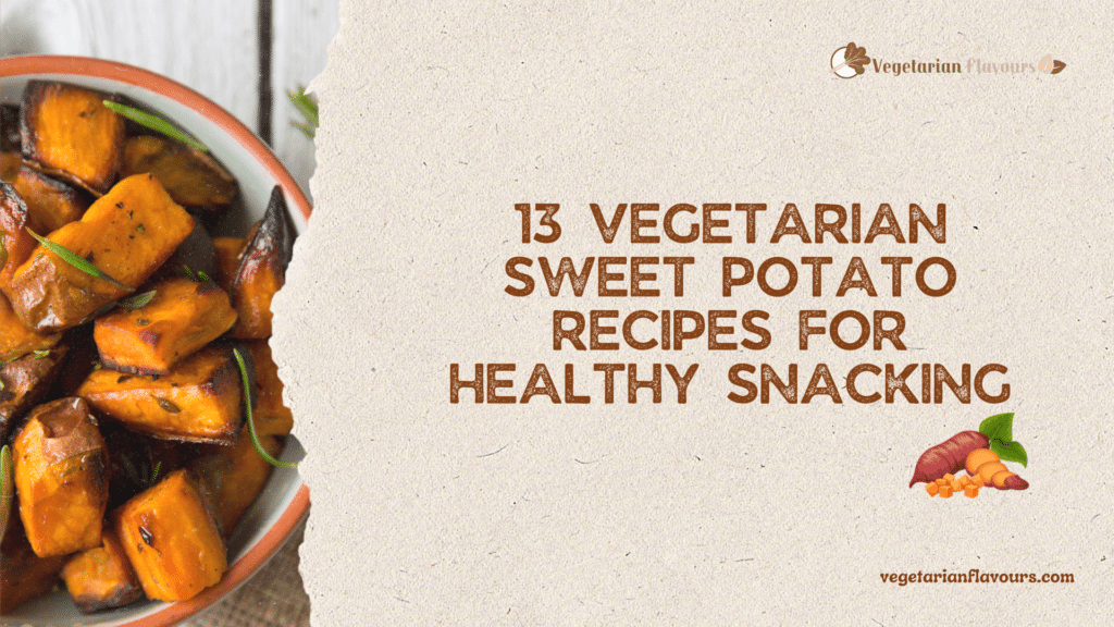 13 Vegetarian Sweet Potato Recipes for Healthy Snacking
